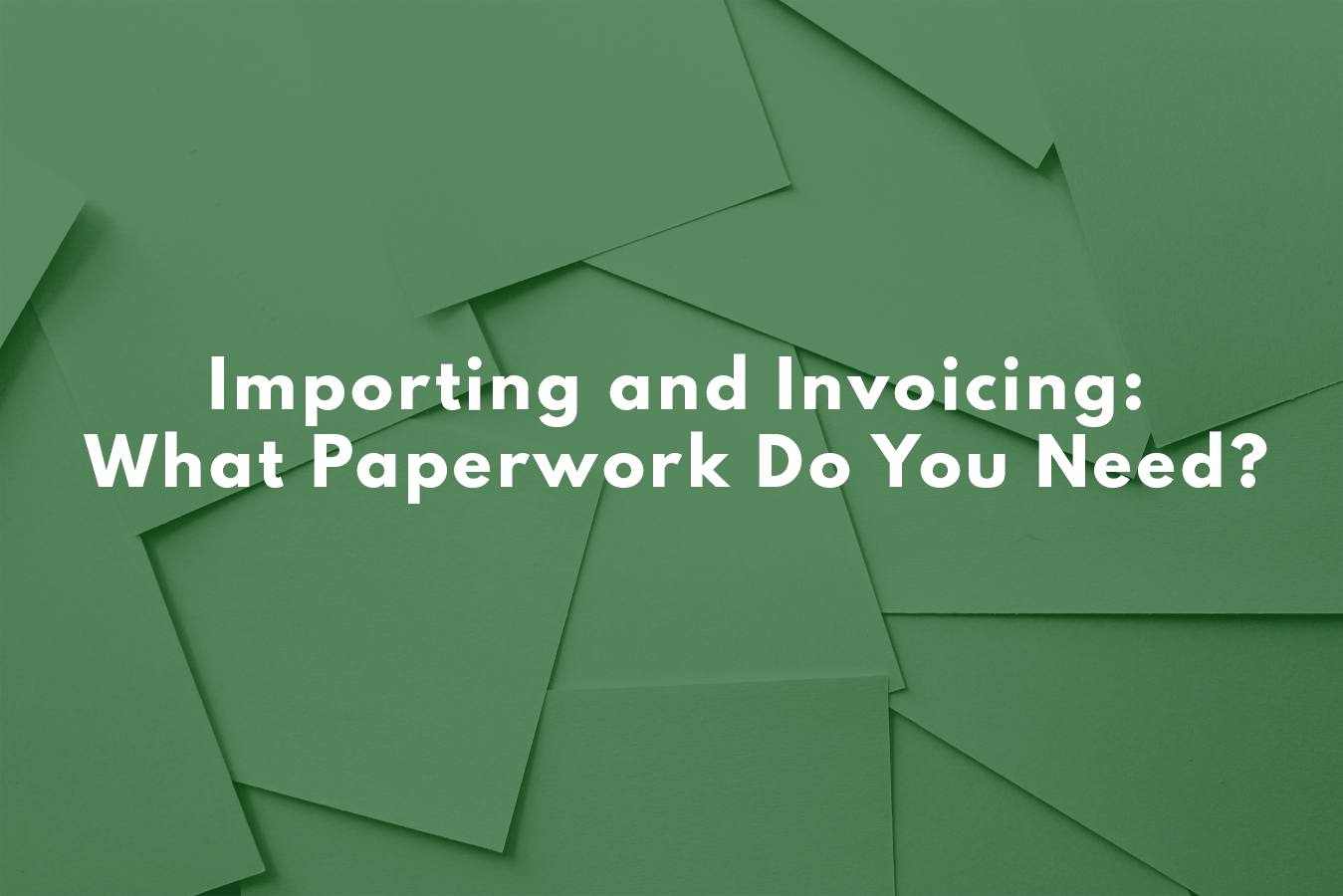 Importing And Invoicing What Paperwork Do You Need importing-and-invoicing-what-paperwork-do-you-need