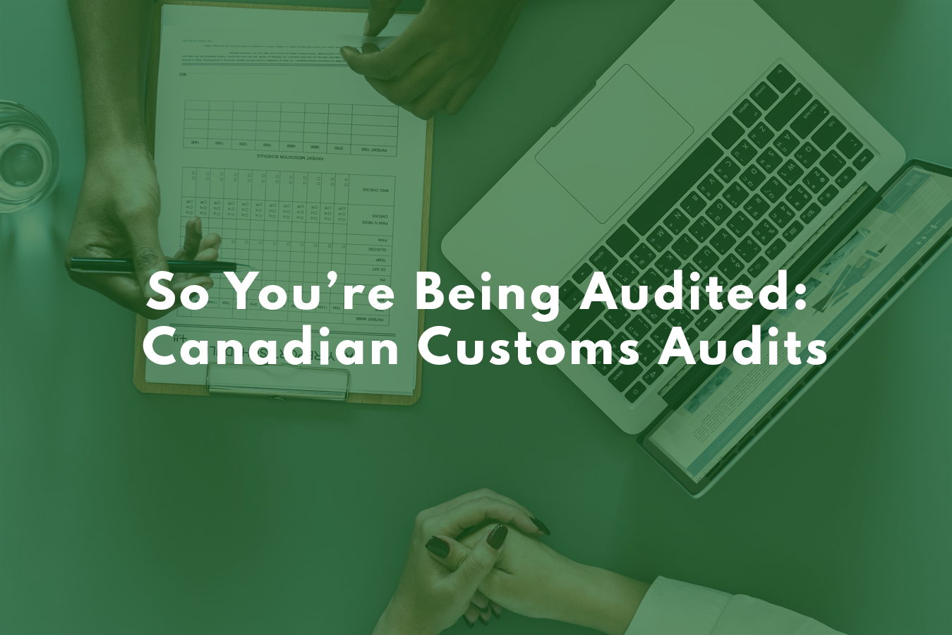 So You’re Being Audited: Canadian Customs Audits