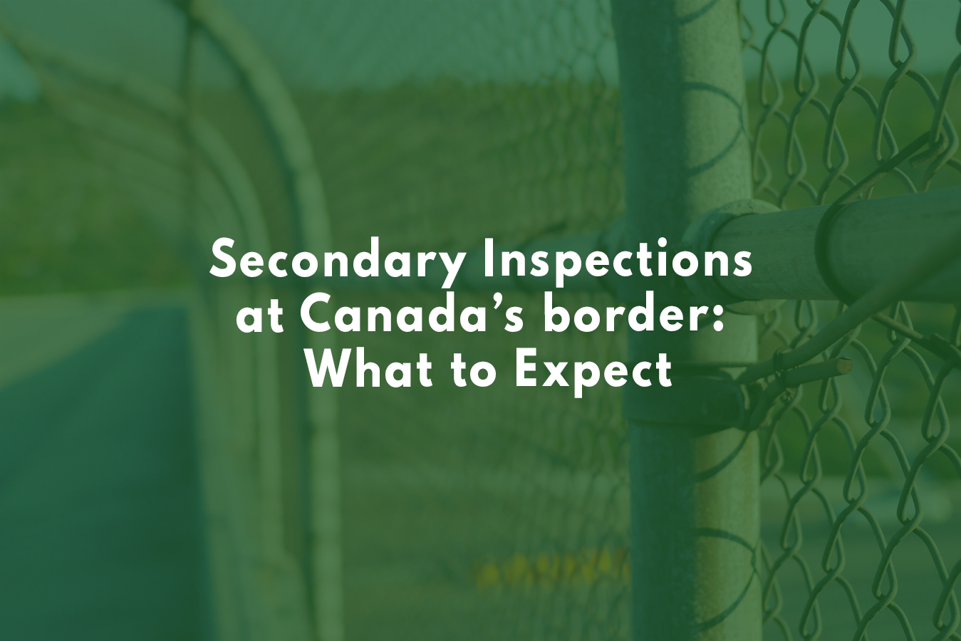 Secondary Inspections at Canada’s border: What to Expect